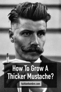 How To Grow a Thicker Mustache? – 7 Proven Tips